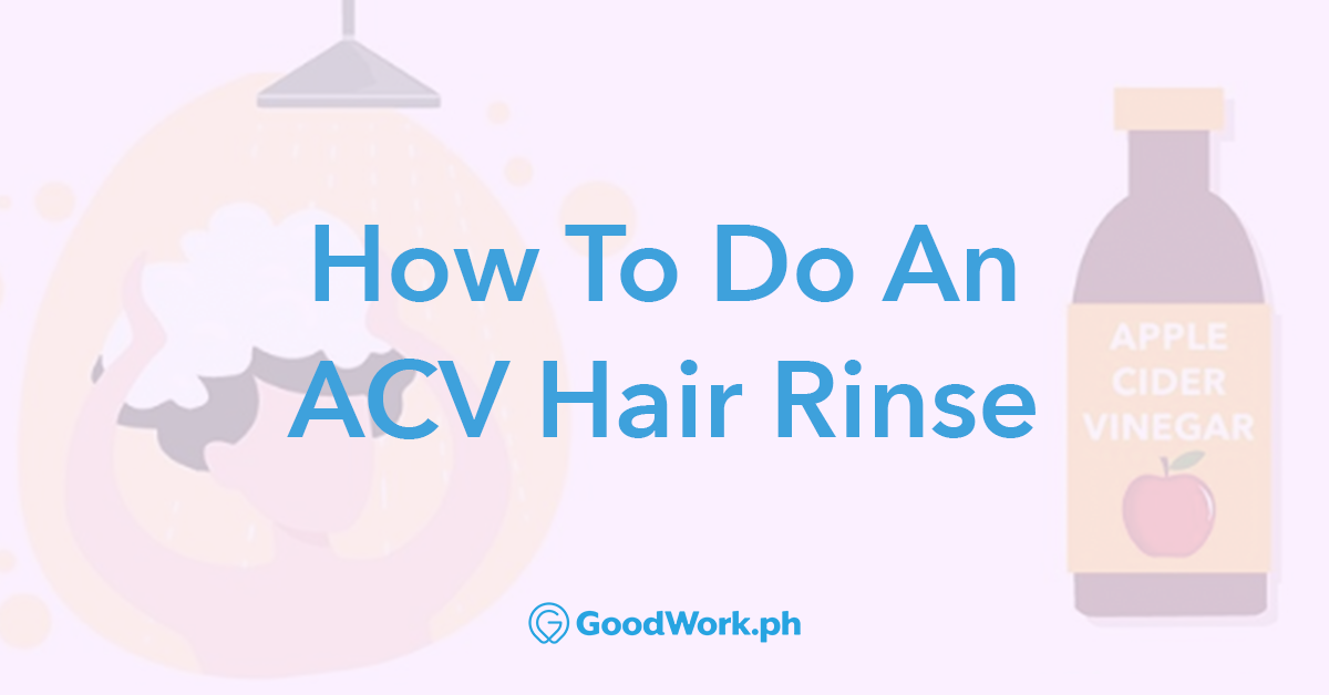 How To Do An ACV Hair Rinse – GoodWork.ph